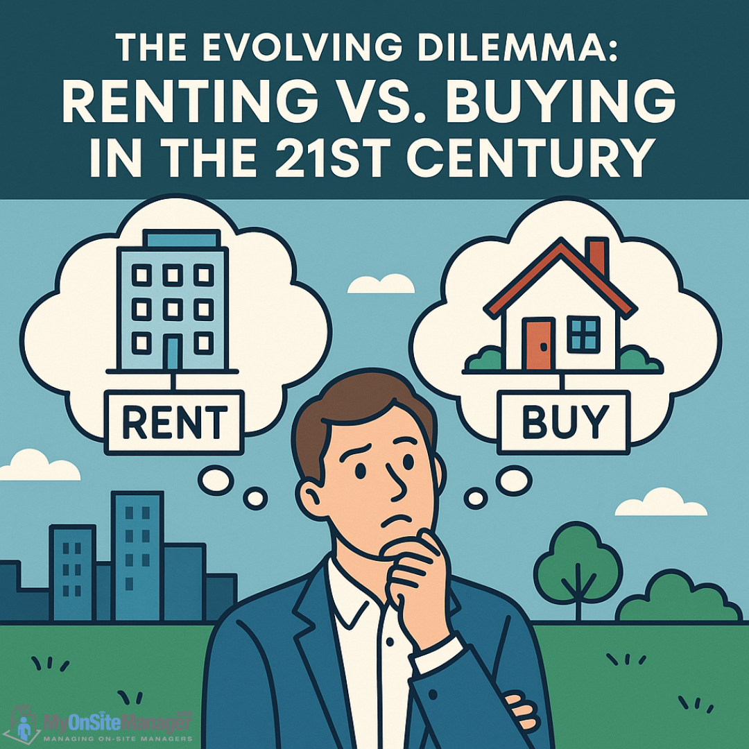 The Evolving Dilemma: Renting vs. Buying in the 21st Century - MyOnsiteManager